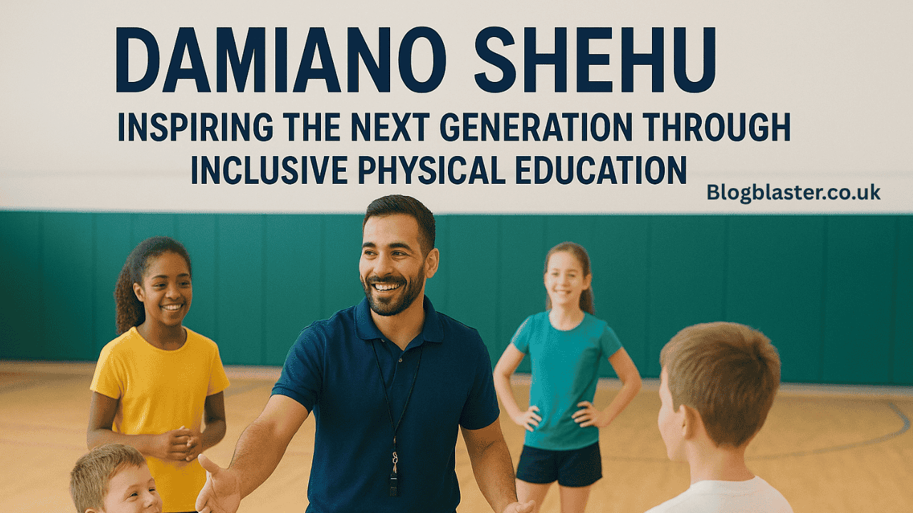 Damiano Shehu: Inspiring the Next Generation Through Inclusive Physical ...